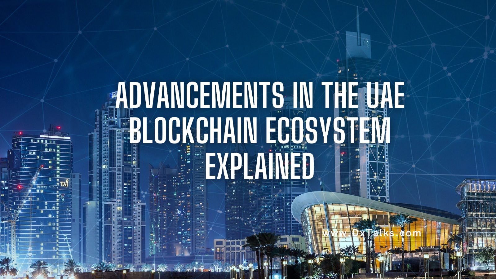 UAE Blockchain Ecosystem Advances: Learn About the Latest Trends and I UAE Blockchain Ecosystem Advances: Learn About the Latest Trends and I